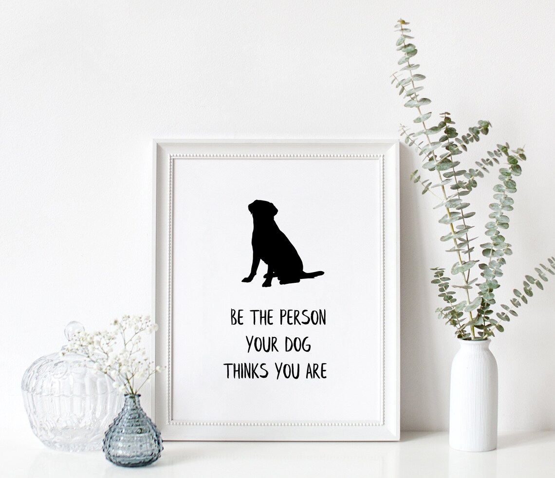 Be the Person Your Dog Thinks You Are Printable Quote Dog - Etsy