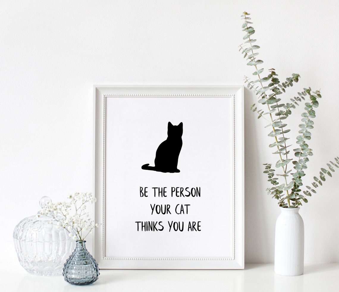Cat Printable Quote Be the Person Your Cat Thinks You Are - Etsy
