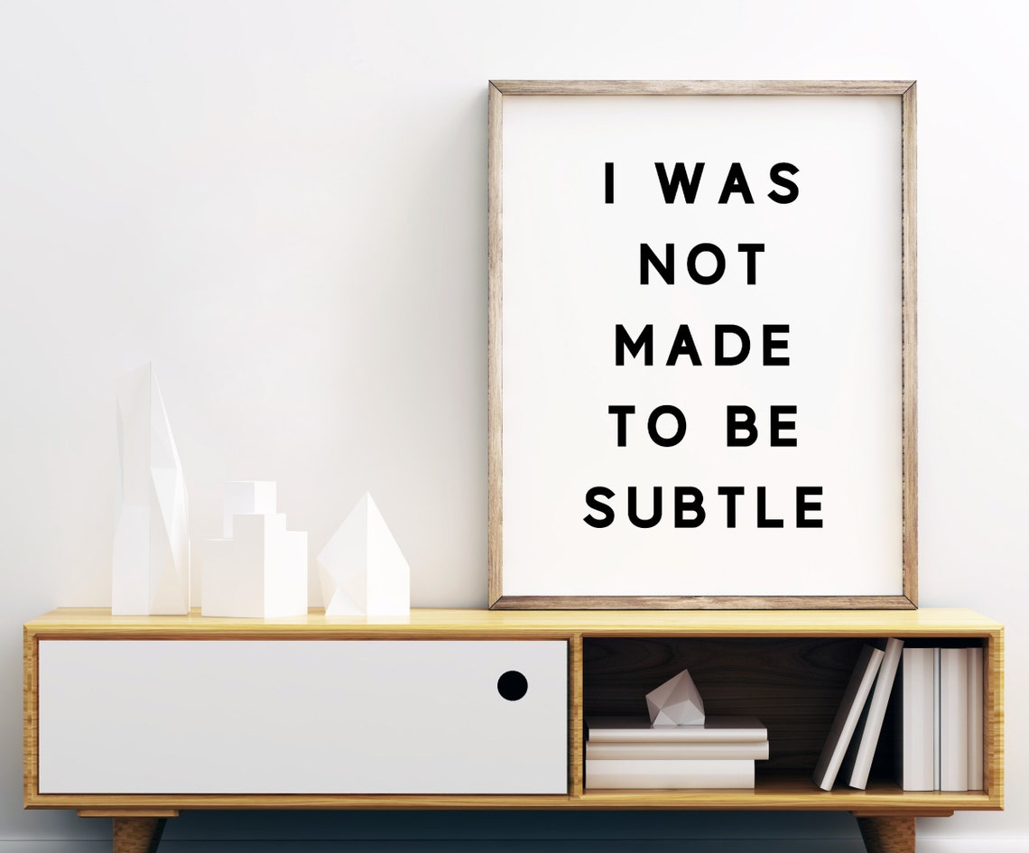 I Was Not Made to Be Subtle Print Digital Instant Download - Etsy