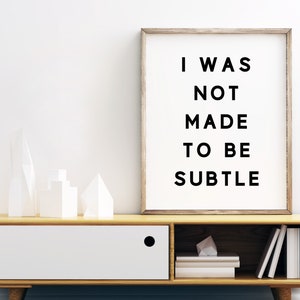 I Was Not Made to Be Subtle Print, Digital Instant Download Printable ...