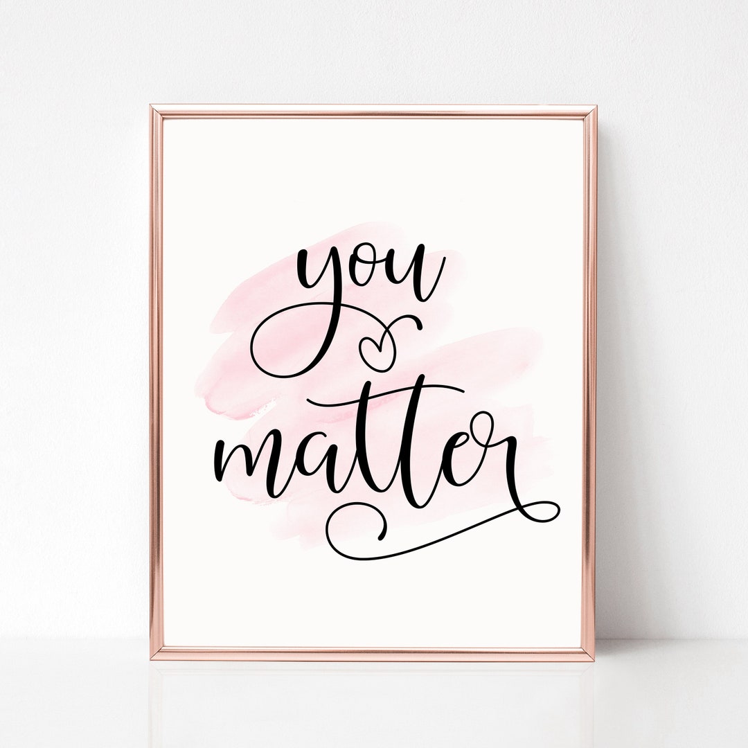 You Matter Printable, Digital Instant Download Printable Wall Art - Etsy