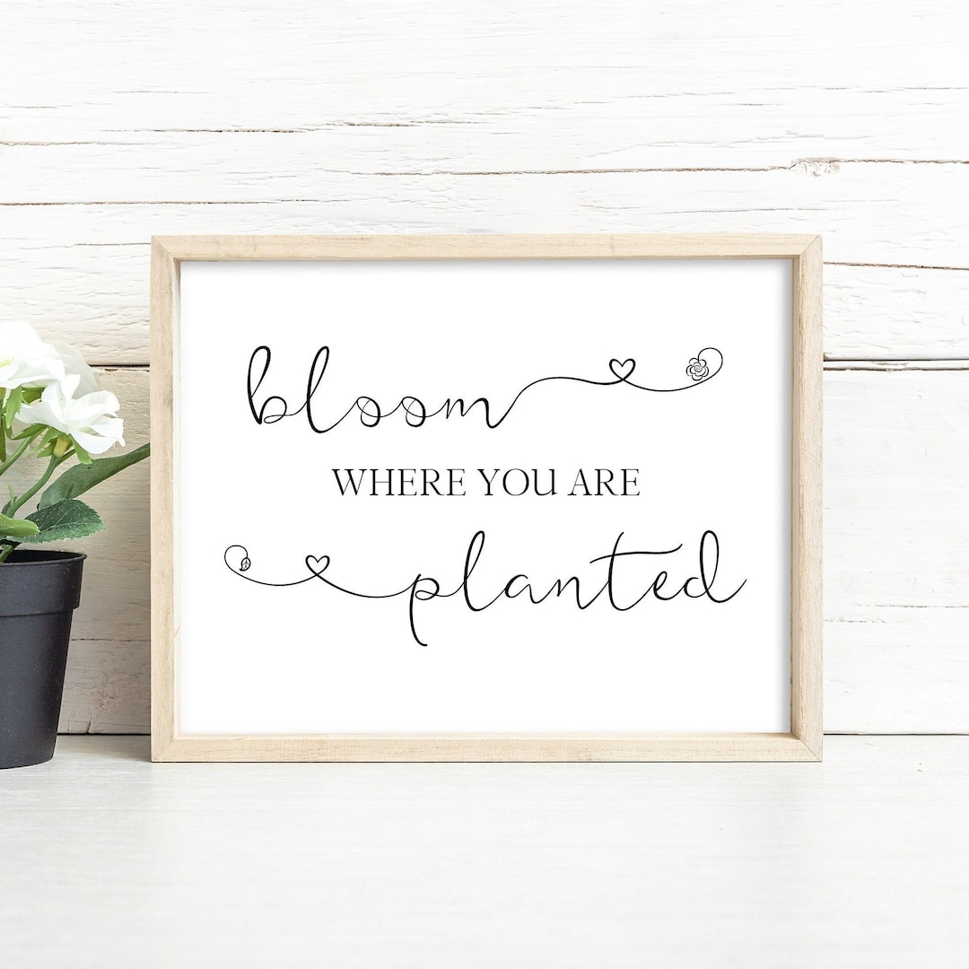 Bloom Where You Are Planted Print, Inspirational Positive Printable ...