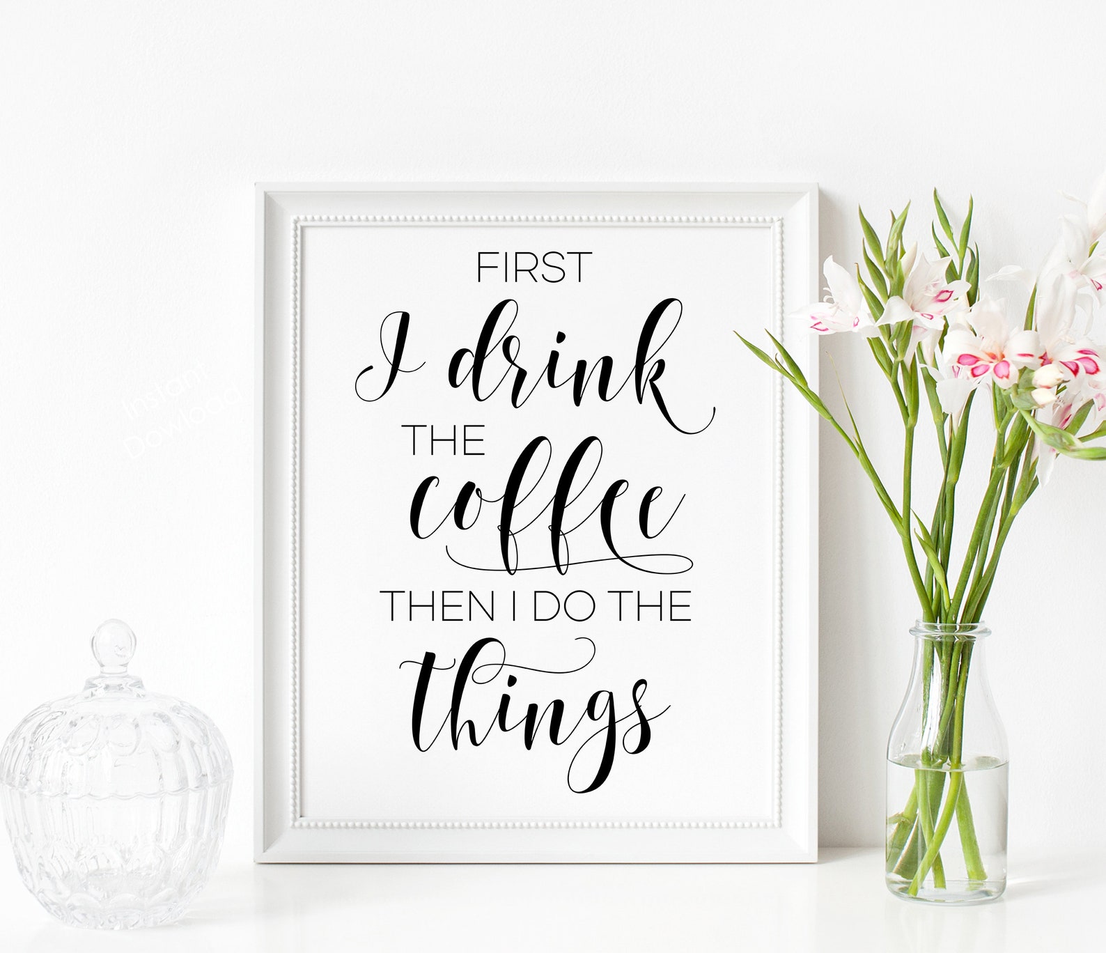 First I Drink the Coffee Then I Do the Things Printable - Etsy