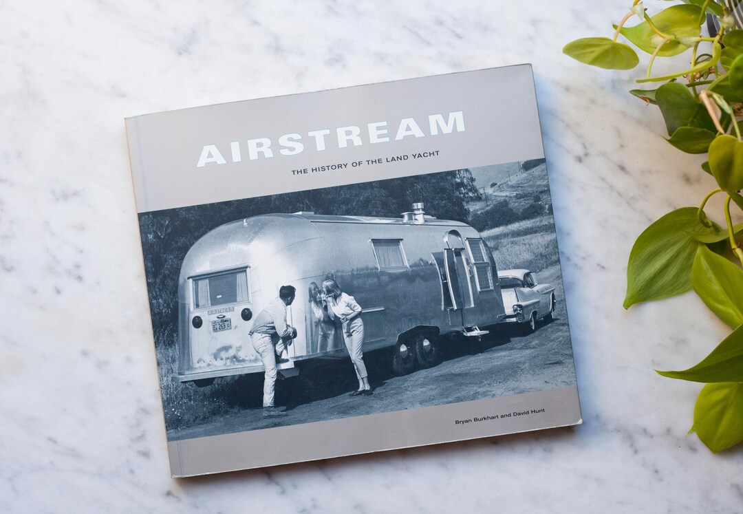 Airstream, the History of the Land Yacht, Bryan Burkhart and David Hunt ...