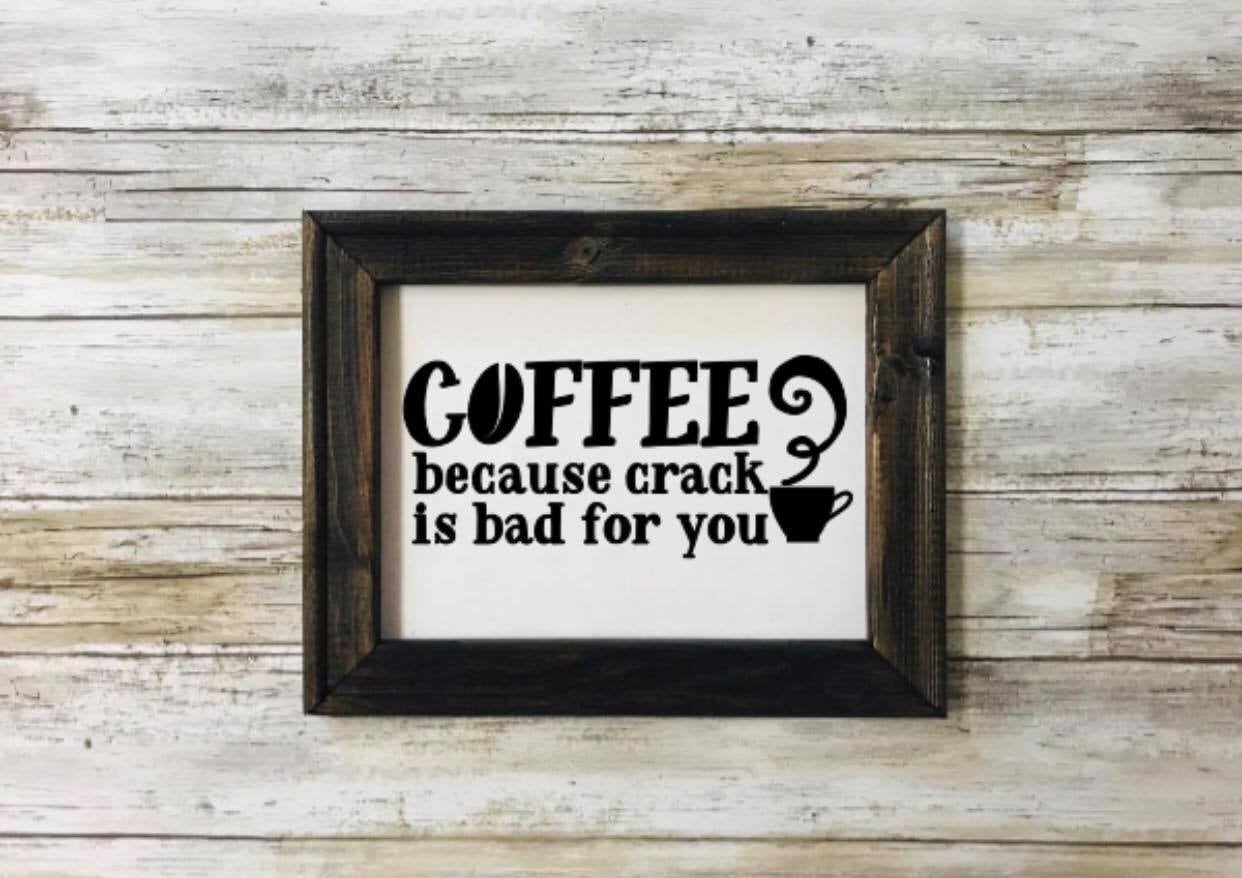 Coffee Because Crack is Bad for You.reverse Canvas Sign.home Decor ...