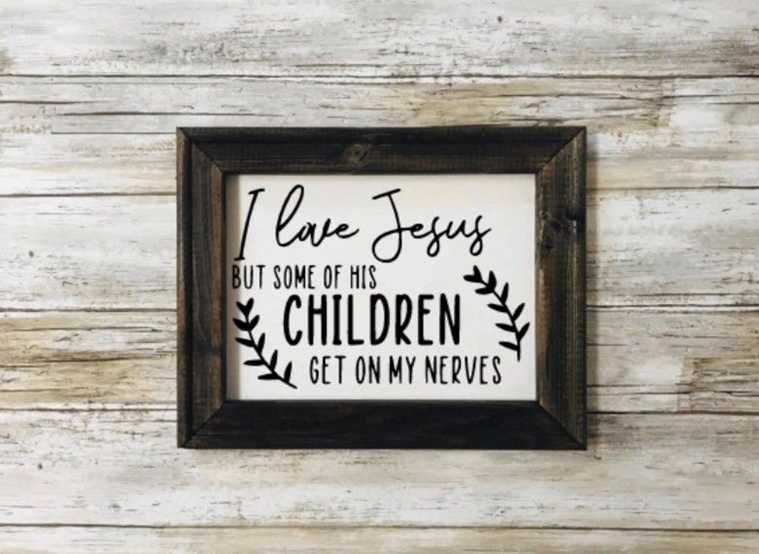 I Love Jesus but Some of His Children Get on My Nerves.reverse Canvas ...