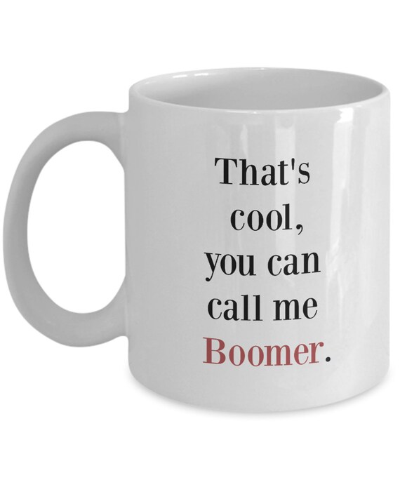 That's Cool You Can Call Me Boomer Funny Mug Humorous - Etsy