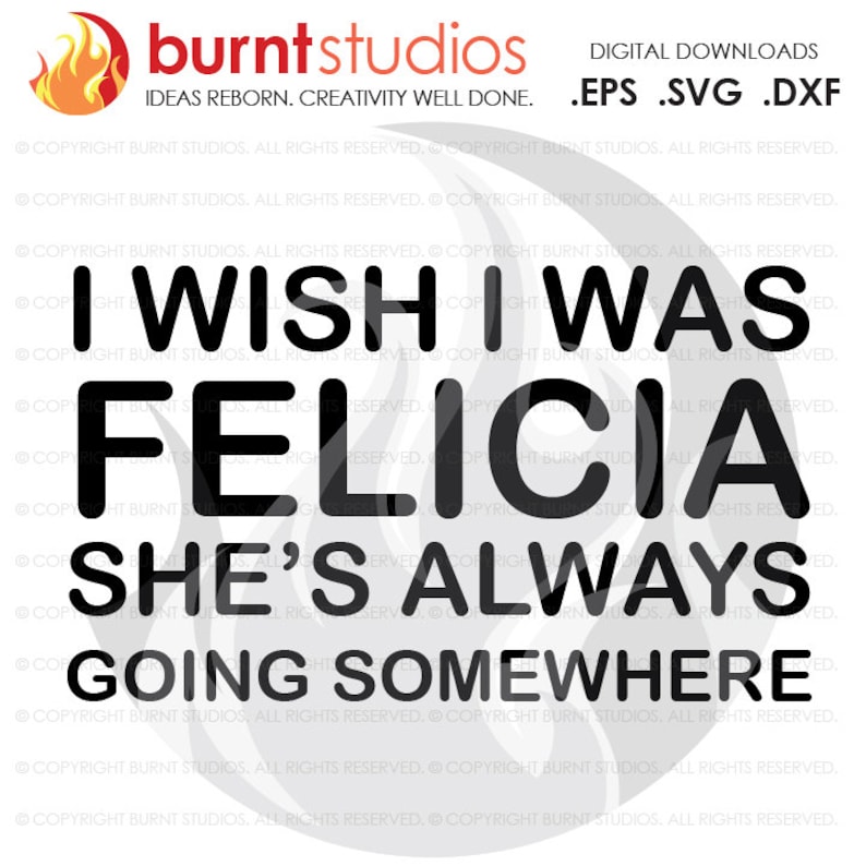 Digital File, I Wish I Was Felicia, Felicia, Bye Felicia, Shirt Design ...