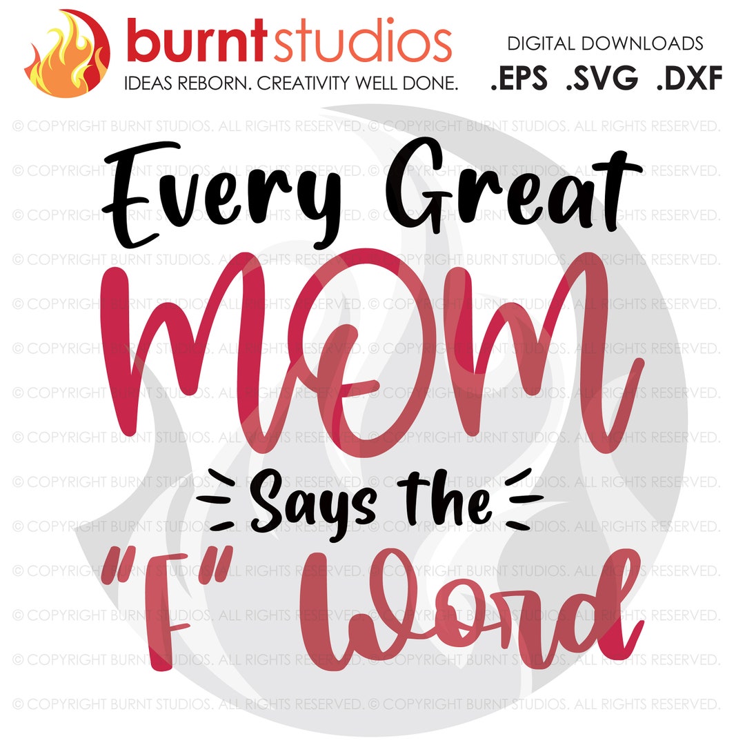 Every Great Mom Says the F Word, SVG Cutting File, Mama, Mom, Mommy ...