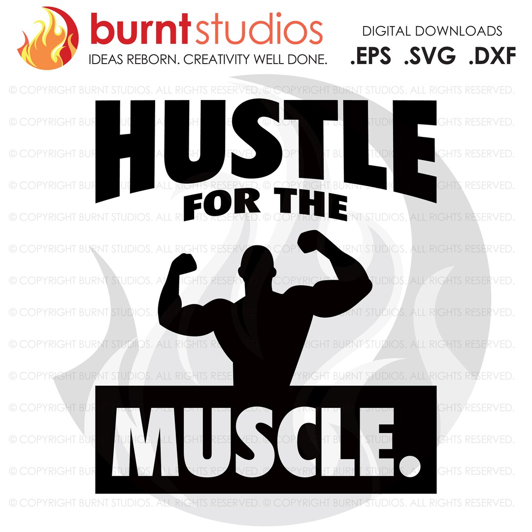 Hustle for the Muscle, SVG Cutting File, Exercising, Body Building ...