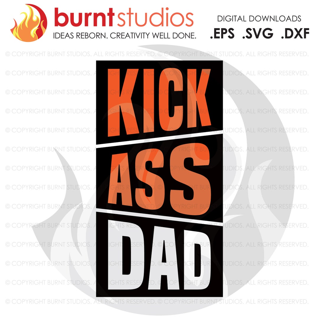 SVG Cutting File, Kick Ass Dad, Father's Day Gift Idea, Father's Love ...