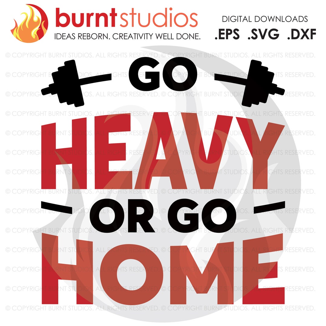 Go Heavy or Go Home, SVG Cutting File, Exercising, Body Building ...
