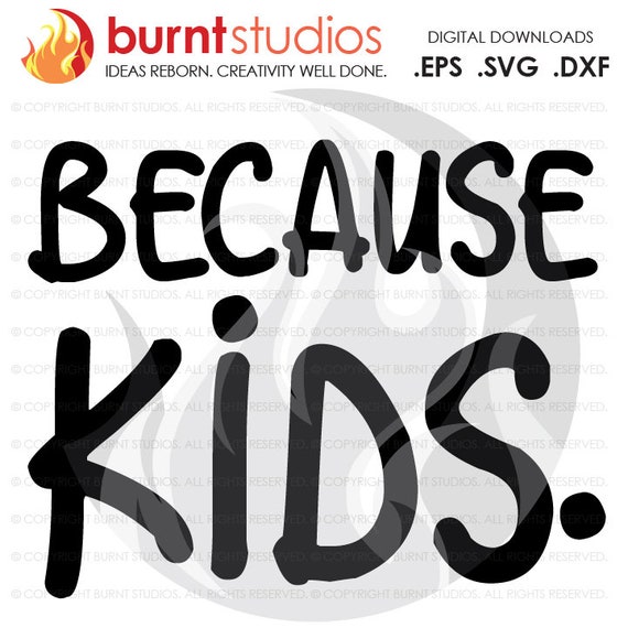 Because Kids Digital Download SVG Cutting File Funny - Etsy