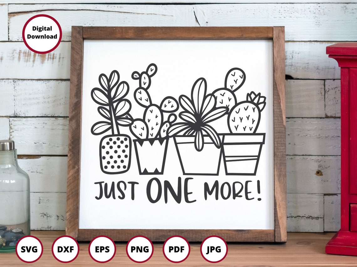 Just One More Plant SVG Cactus SVG Plants SVG Succulent - Etsy