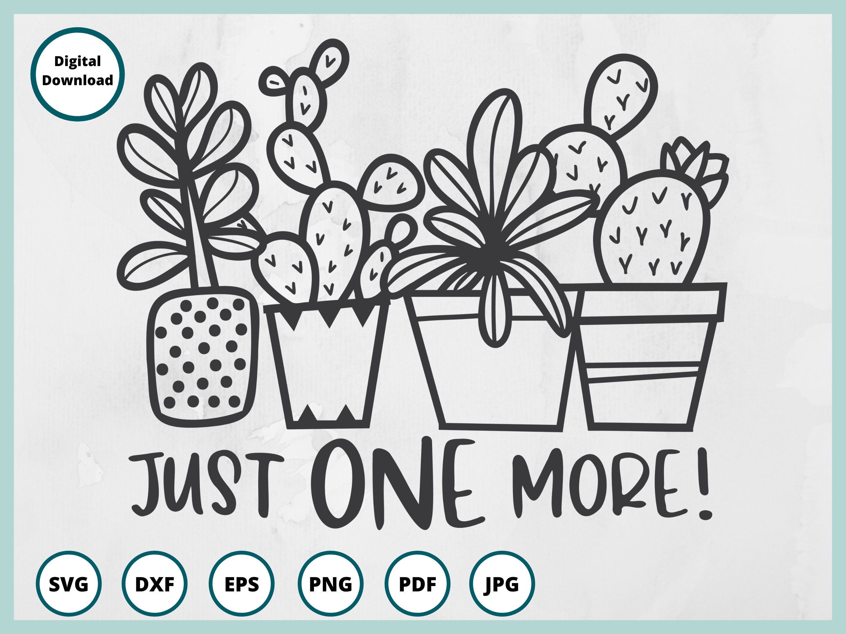 Just One More Plant SVG Cactus SVG Plants SVG Succulent - Etsy