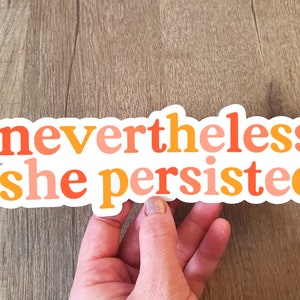 Nevertheless She Persisted Vinyl Sticker Feminist Stickers Vinyl ...