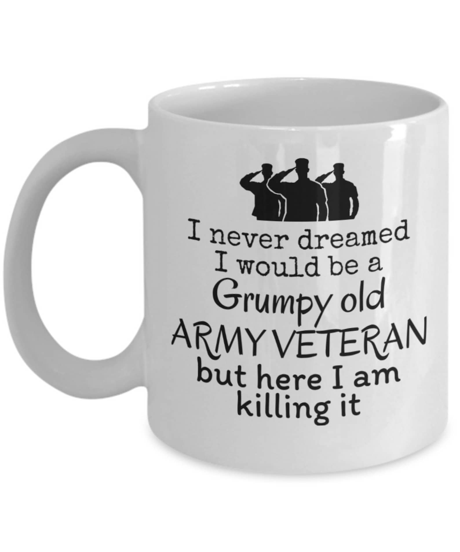 Grumpy Old Army Veteran Funny Veteran Mug Sarcastic - Etsy