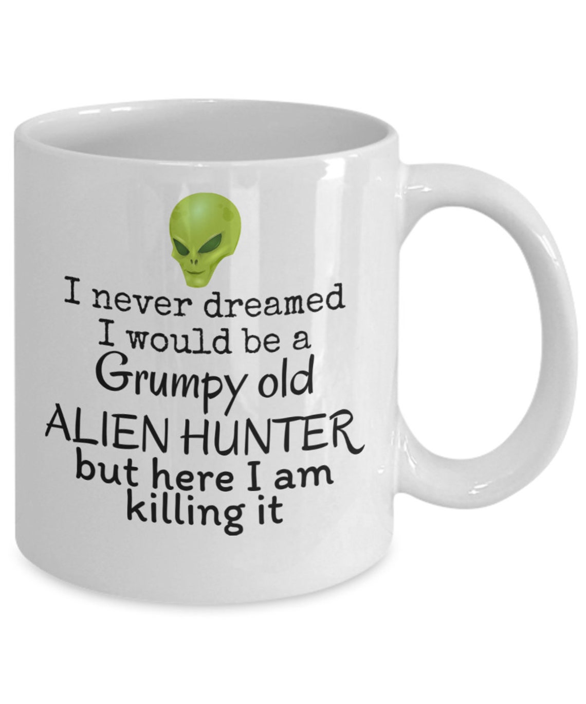 Funny Aliens Coffee Mug - Grumpy Old Alien Hunter - UFO Alien Themed ...