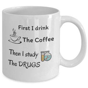 Chemistry Student Coffee Mug - First I Drink the Coffee Then I Study ...