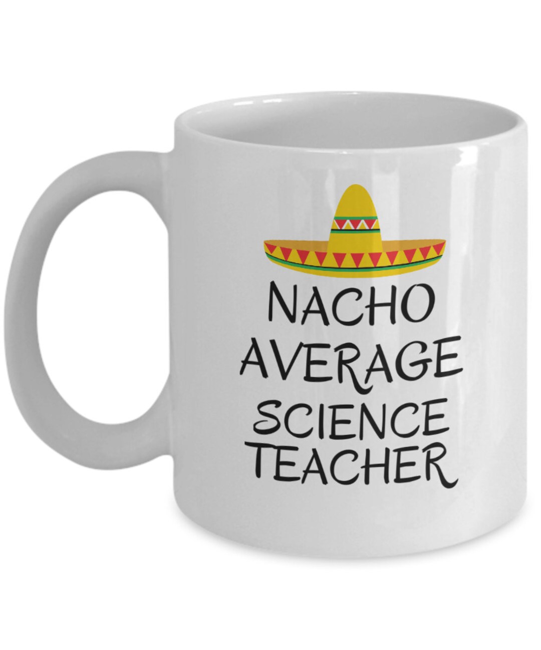 Nacho Average Science Teacher - Funny Science Mugs - Teacher Gifts ...