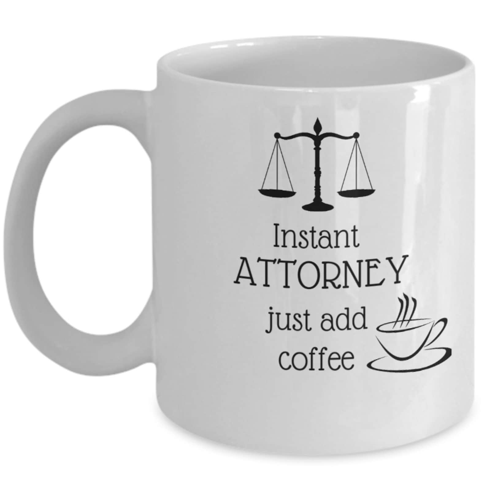 Funny Lawyer Mug - Instant Attorney Just Add Coffee - Coffee Lover ...