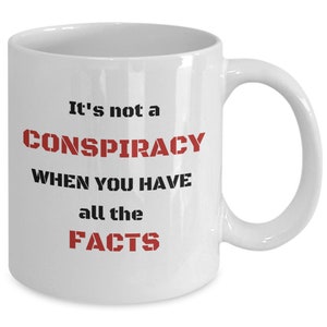 Truther Coffee Mug - It's Not a Conspiracy When You Have All the Facts ...