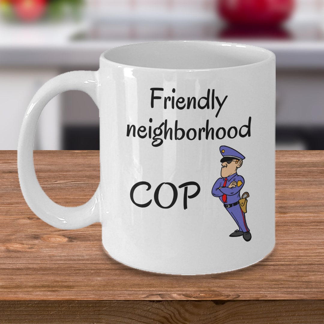 Friendly Neighborhood Cop - Funny Police Officer Coffee Mug Gift ...