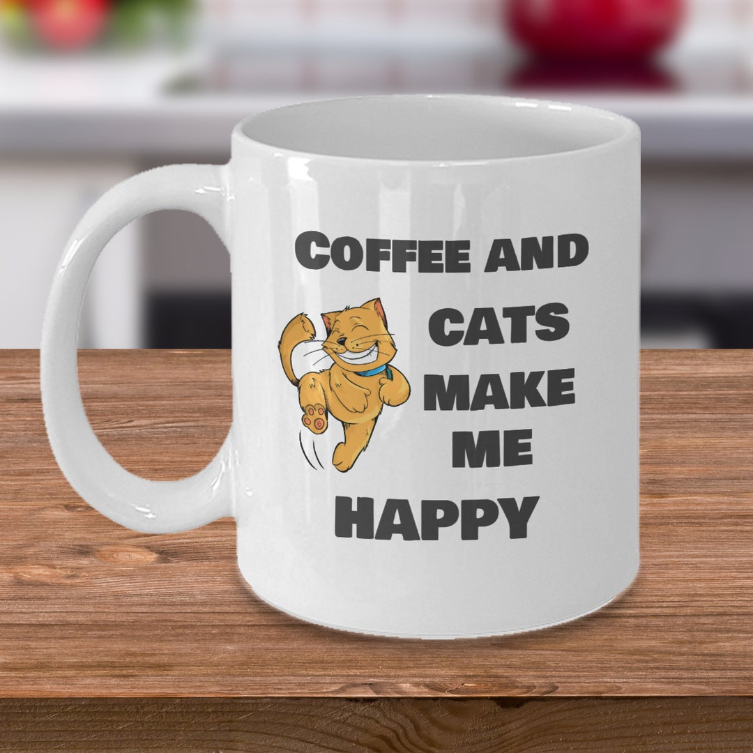 Cat Lovers Coffee Mug - Coffee and Cats Make Me Happy - Original Funny ...