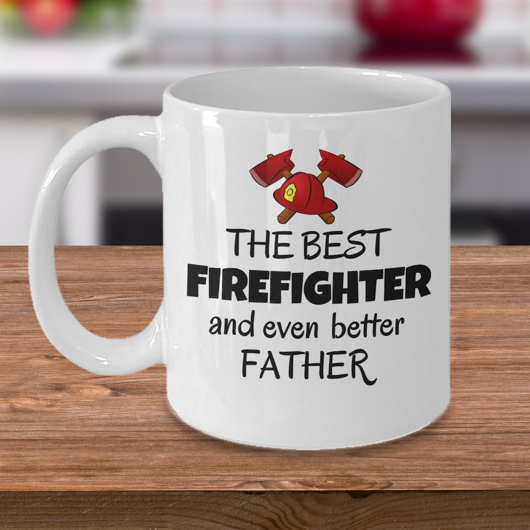Firefighter Gift - the Best Firefighter and Even Better Father ...