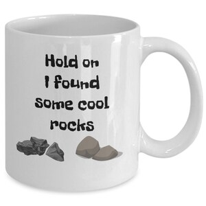 Geology Mug - Hold on I Found Some Cool Rocks - Funny Gifts for ...