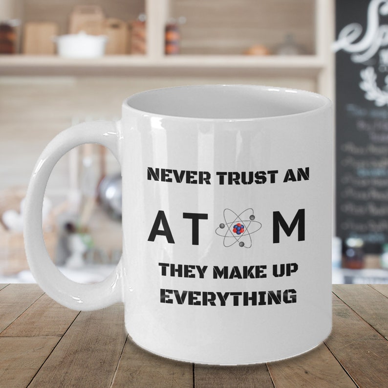 Science Funny Physics Coffee Mug Never Trust an Atom They - Etsy