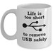 Life is Too Short to Remove USB Safely - Funny IT Degree Coffee Mug ...
