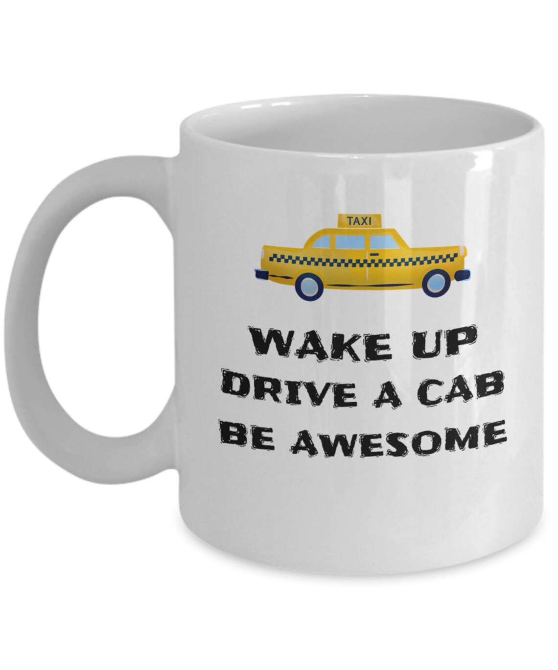 Taxi Driver Coffee Mug - Wake up Drive a Cab Be Awesome - Taxi Driver ...