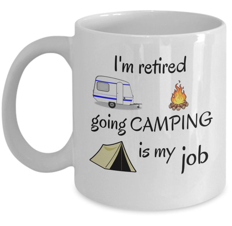 Funny Campers Coffee Mug RV Gift - I'm Retired Going Camping is My Job ...