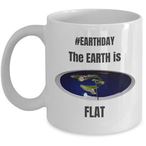Flat Earth Coffee Mug - #EARTHDAY the Earth is FLAT - Gift Tea Cup - Etsy