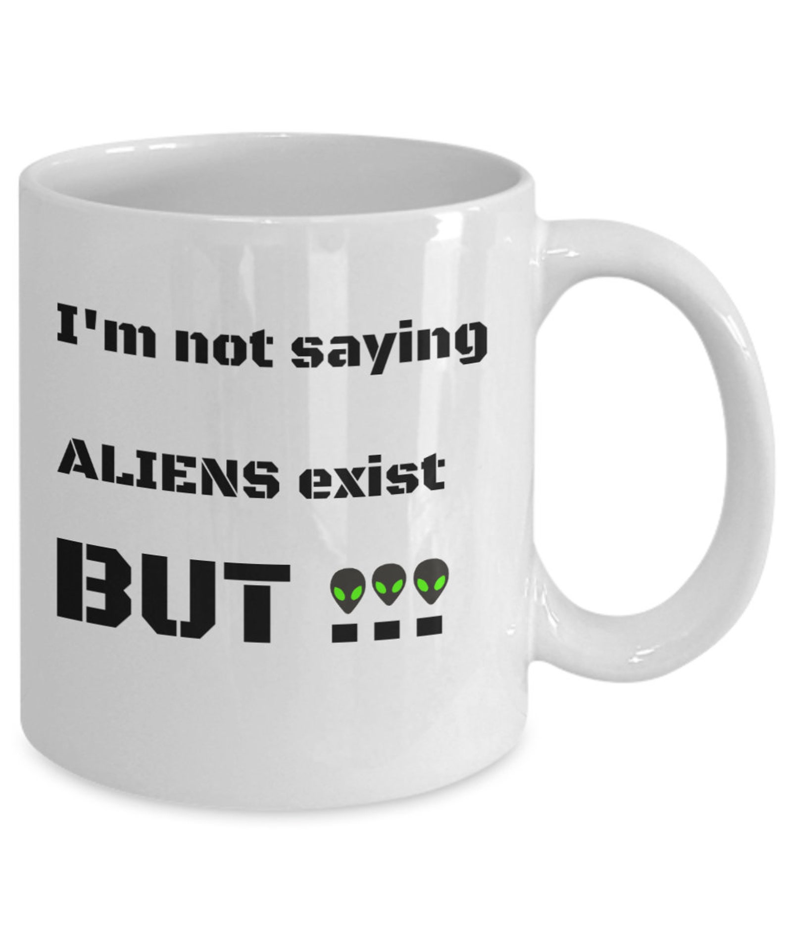 UFO Alien Gag Coffee Mug - I'm Not Saying Aliens Exist but - Flying ...