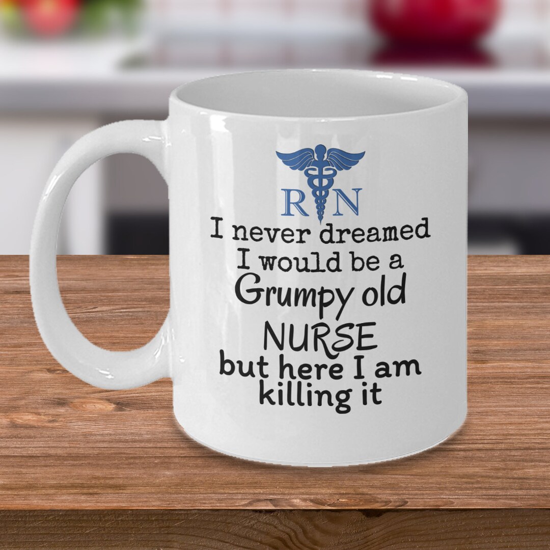Grumpy Old Nurse - Funny Registered Nurse Coffee Mug - Nurses ...
