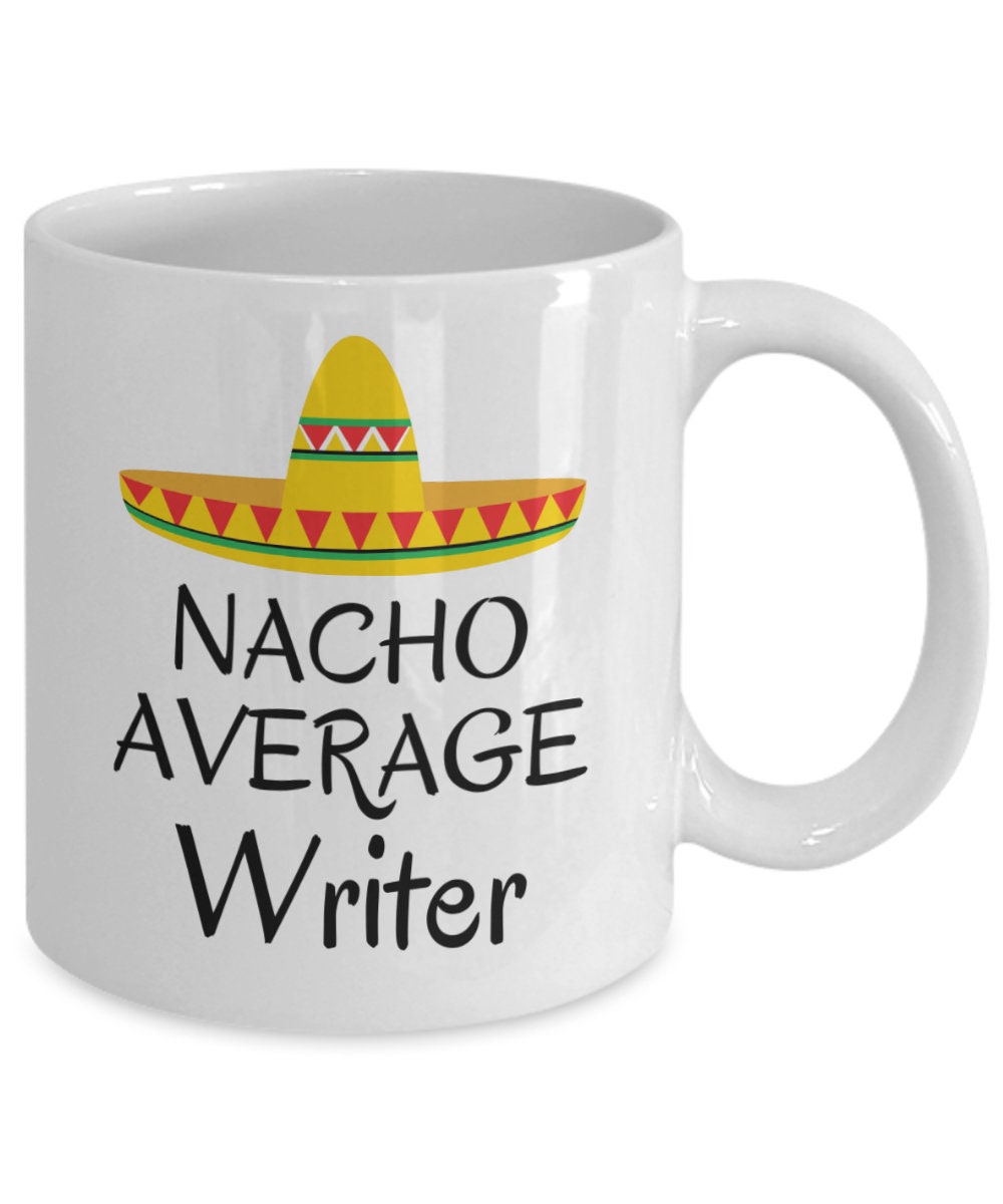Funny Writers Coffee Mug Nacho Average Writer Mexican Hat - Etsy