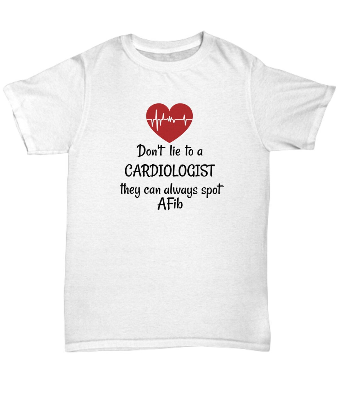 Cardiology Shirt Don't Lie to a Cardiologist They Can Always Spot Afib ...
