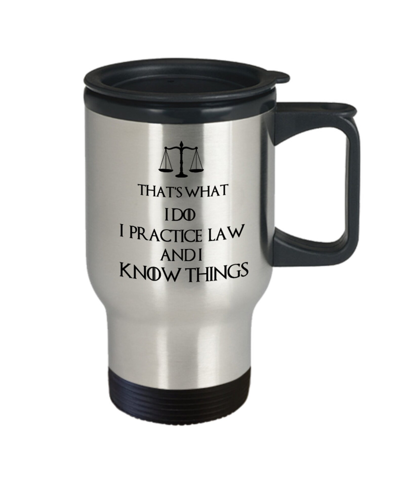 Lawyer Travel Mug - That's What I Do I Practice Law and I Know Things ...