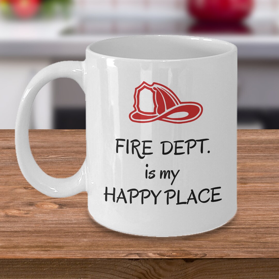 Funny Firefighter Coffee Mug - Fire Department is My Happy Place ...