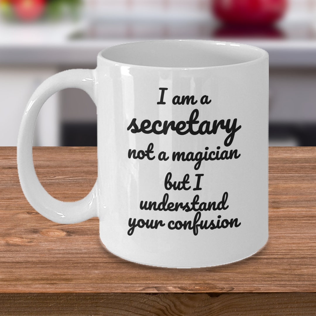Funny Secretary Mug - I Am a Secretary Not a Magician - Assistant Gift ...