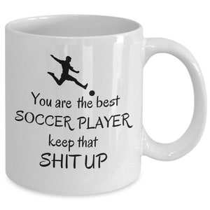 Best Soccer Player Keep That Shit up - Funny Sport Lover Soccer Coffee ...