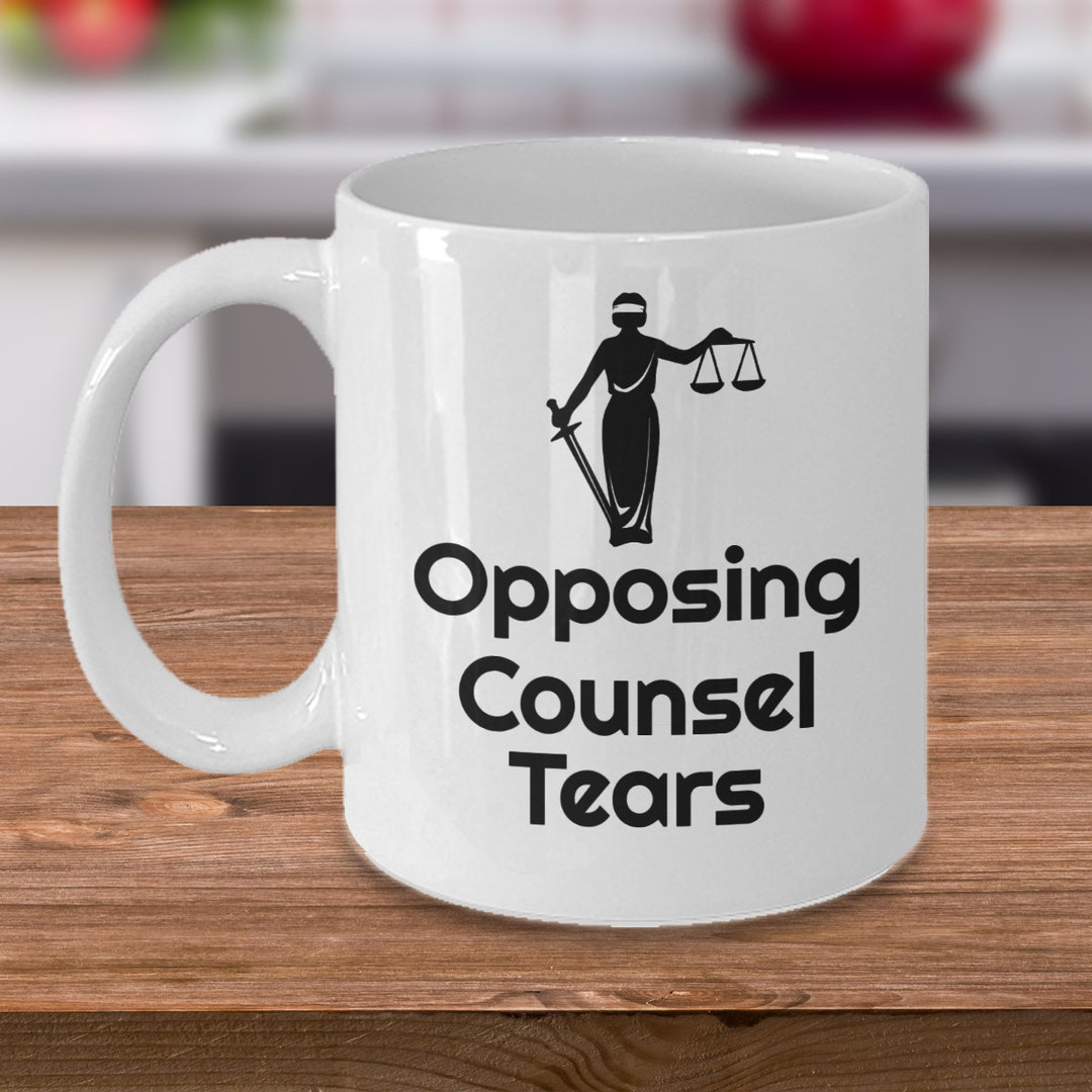 Lawyer Coffee Mug - Opposing Counsel Tears - Funny Defense Lawyer Gift ...
