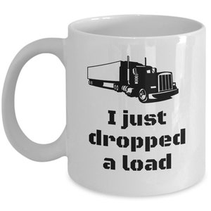Truck Driver Mug - I Just Dropped a Load - Funny Trucker Gift - Trucker ...