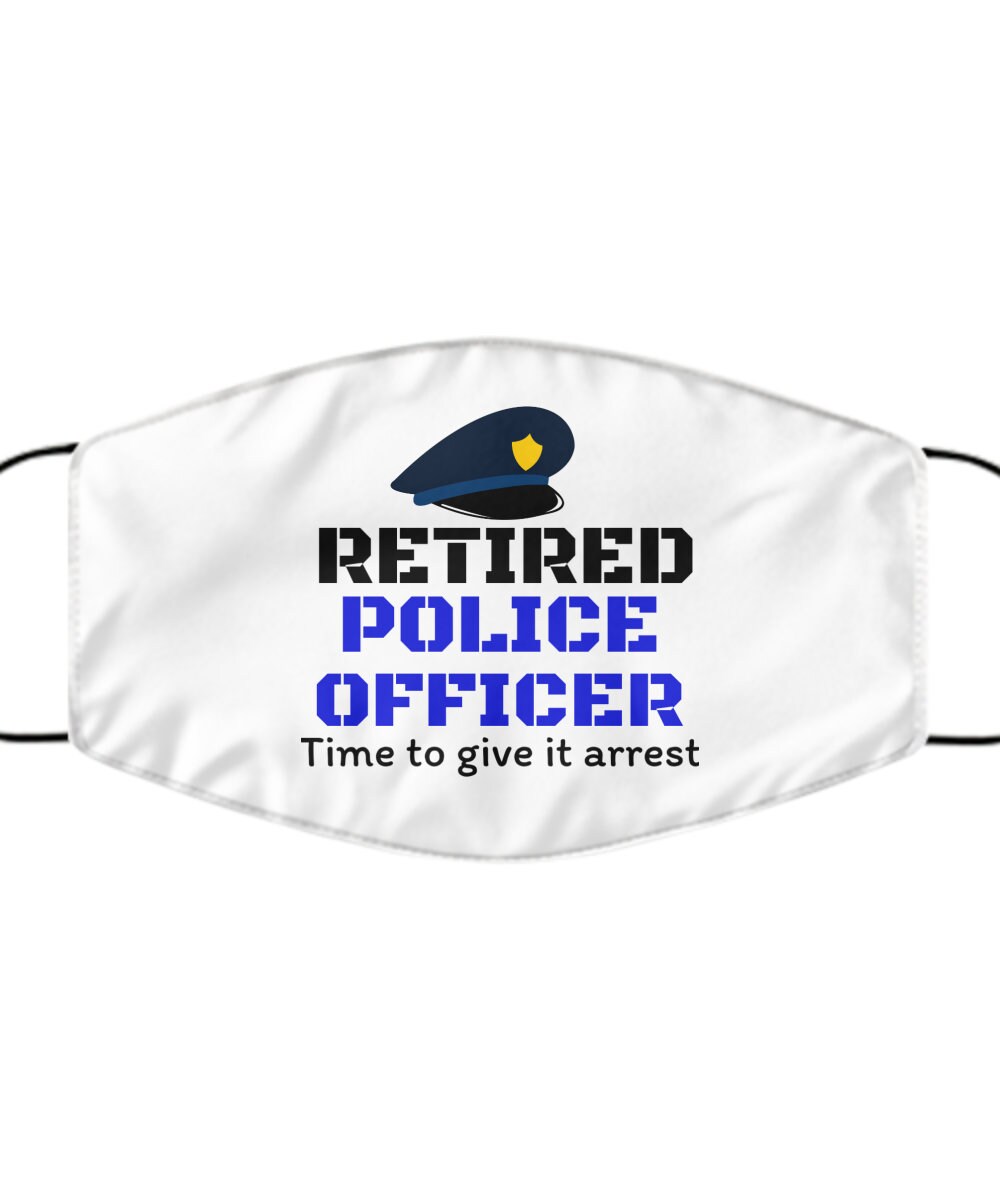 Cop face mask Retired police officer time to give it arrest | Etsy