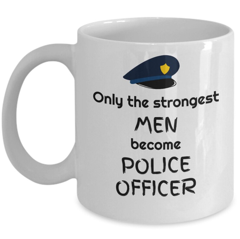 Cop Coffee Mug - Only the Strongest Men Become Police Officer - Funny ...