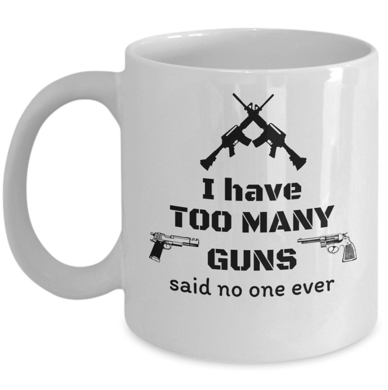 Gun Gifts I Have Too Many Guns Said No One Ever Guns | Etsy