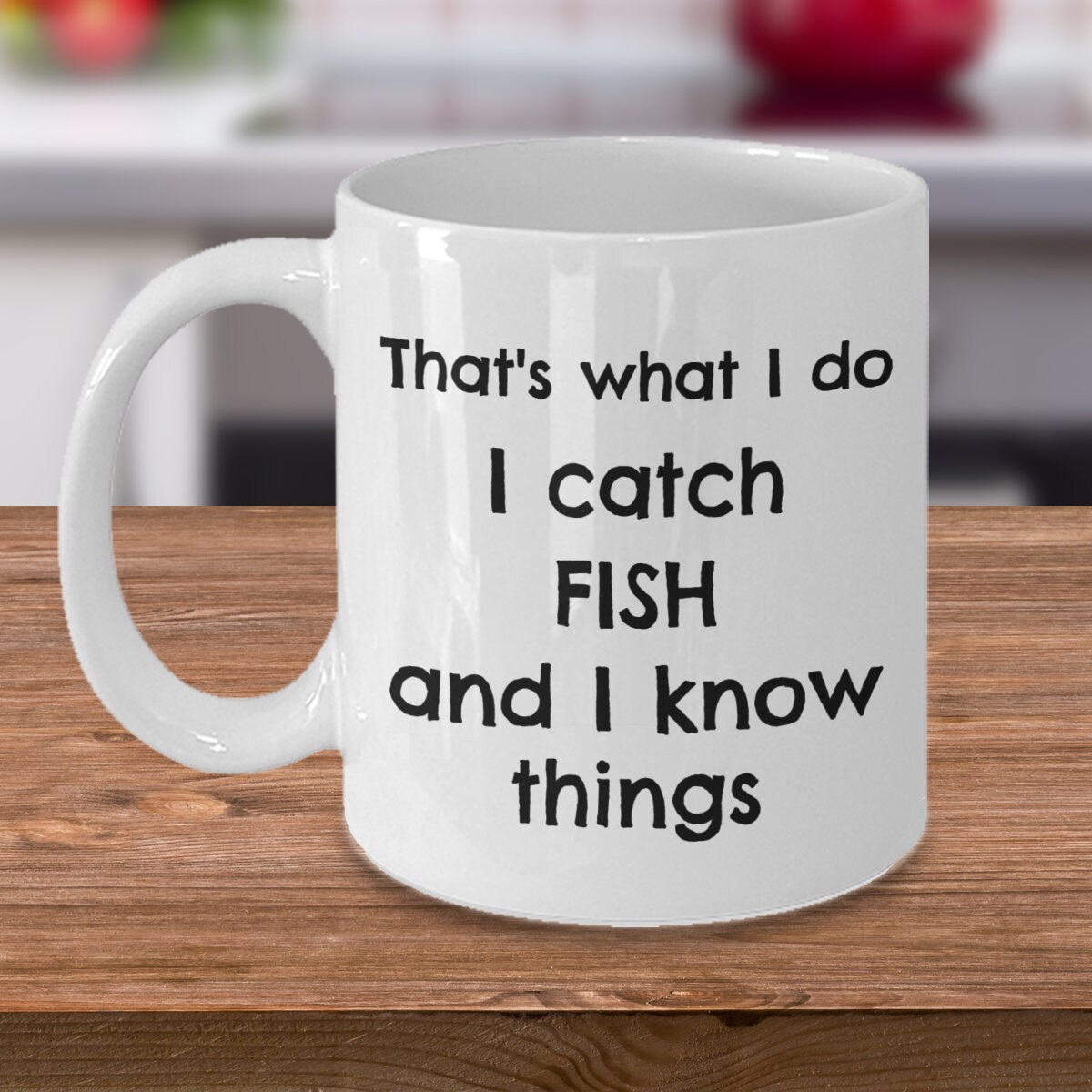 Fishing Mug - I Catch Fish and I Know Things - Fishing Gifts for Men ...
