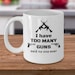 Gun Gifts I Have Too Many Guns Said No One Ever Guns Themed Mug Gun ...